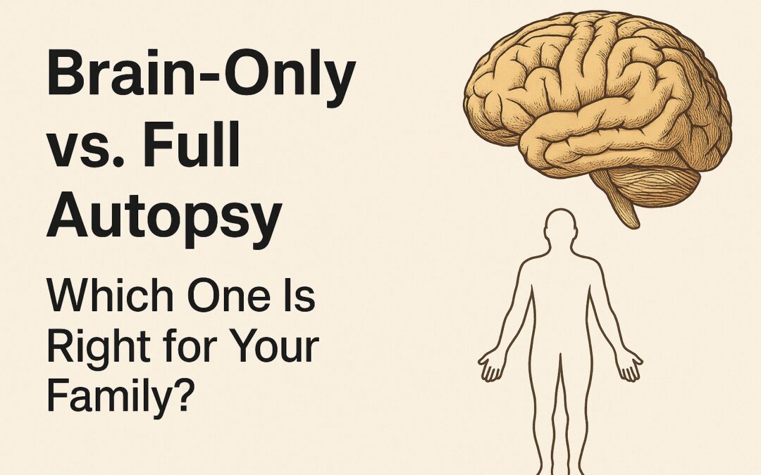 Brain-Only vs. Full Autopsy: Which One Is Right for Your Family?
